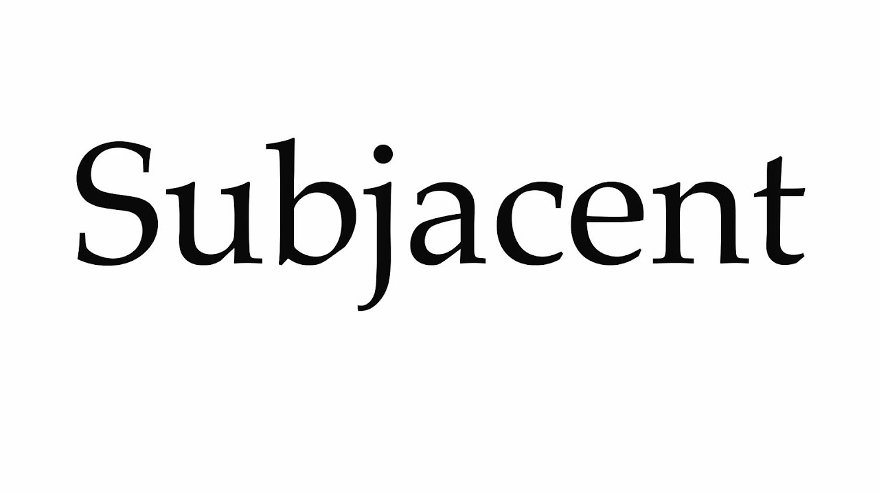 How to Pronounce Subjacent - YouTube