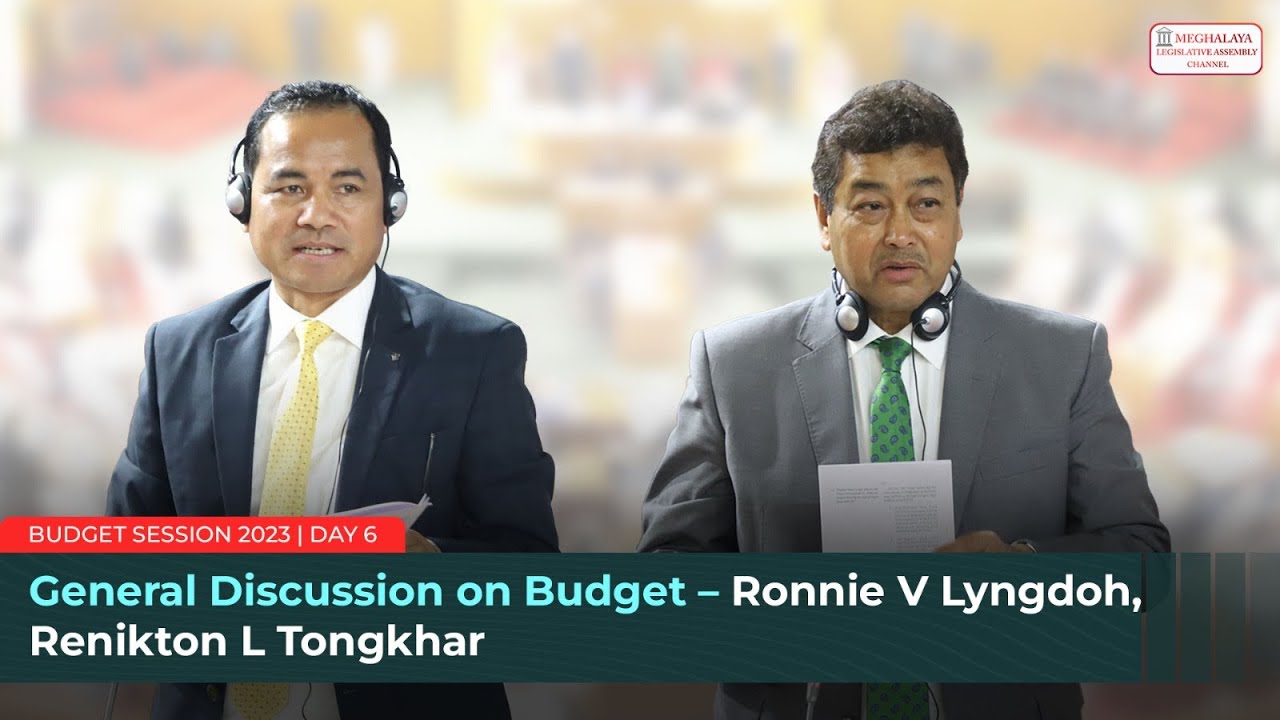 General Discussion on Budget – Ronnie V Lyngdoh, Renikton L Tongkhar ...
