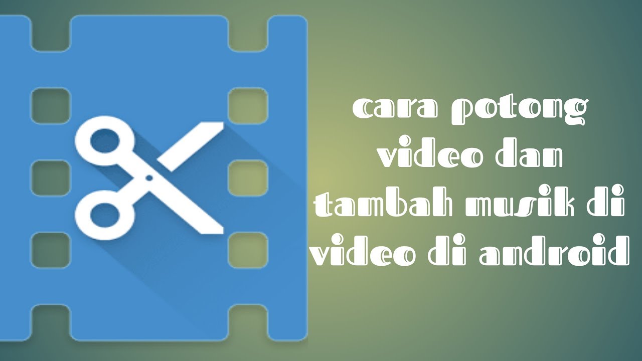 Cara memotong video dan menambahkan back sound video di android - YouTube