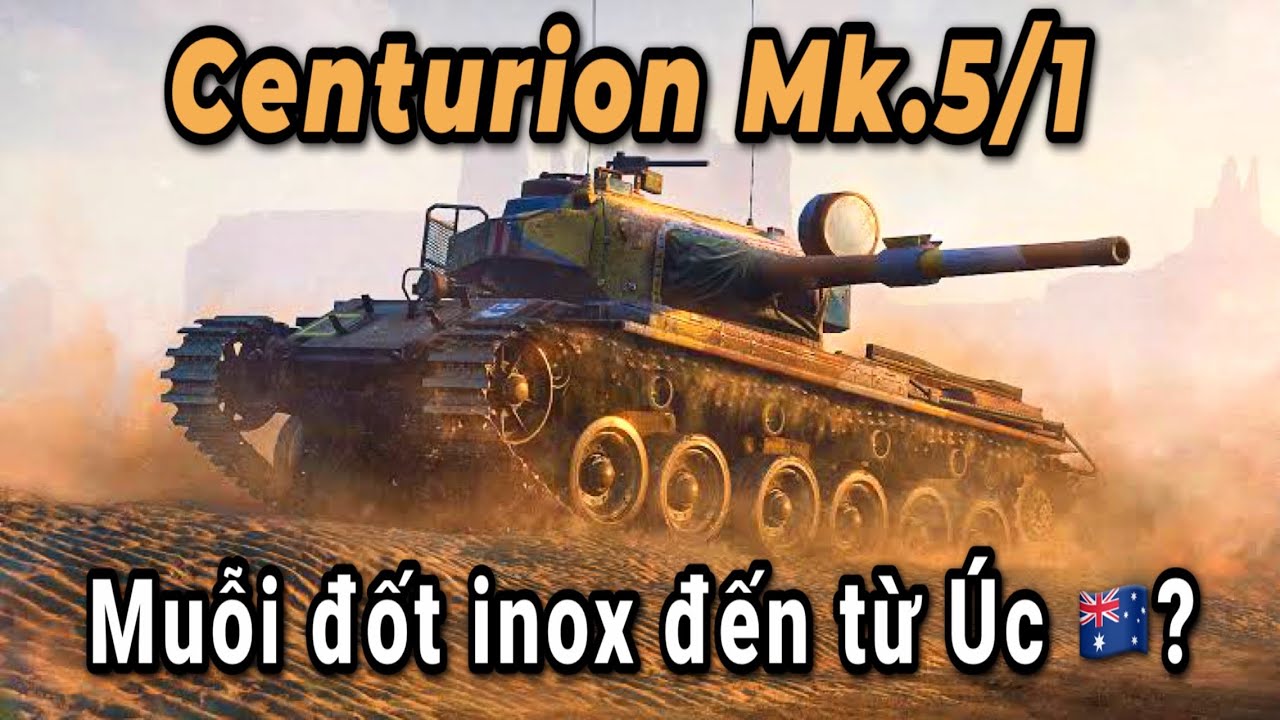 Centurion Mk.5/1 - Muỗi đốt inox đến từ Úc🇦🇺 ? / Ngỗng bắn xe tăng ...
