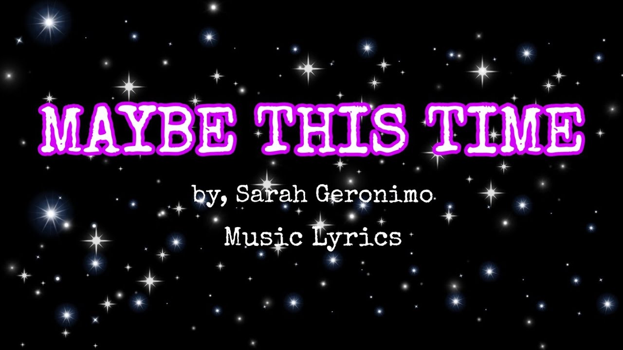 MAYBE THIS TIME LYRICS by Sarah Geronimo - YouTube