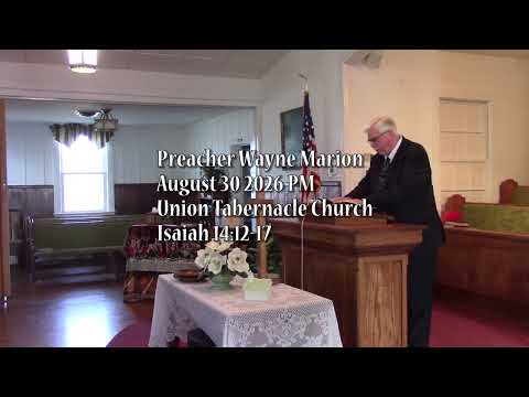 Preacher Wayne Marion August 30 2026 PM Union Tabernacle Church Isaiah 14:12-17