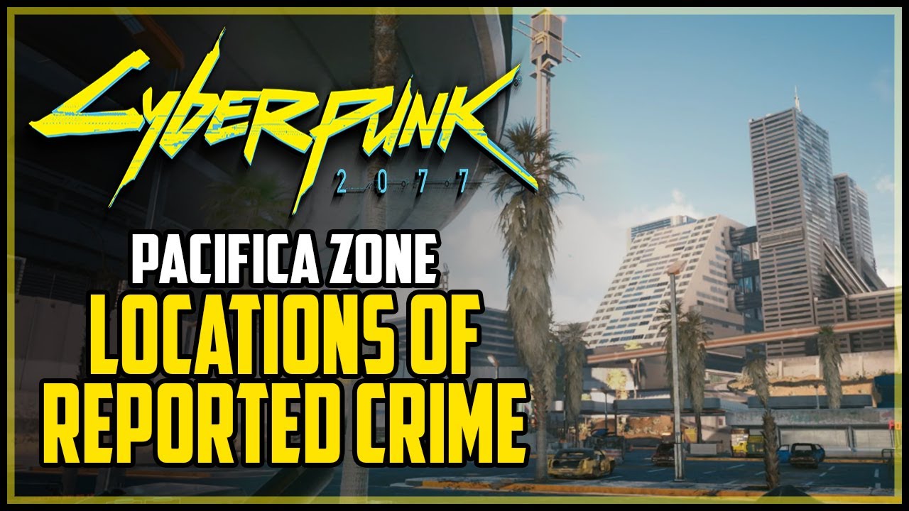 Pacifica All Reported Crime Locations Cyberpunk 2077 (Greetings from ...