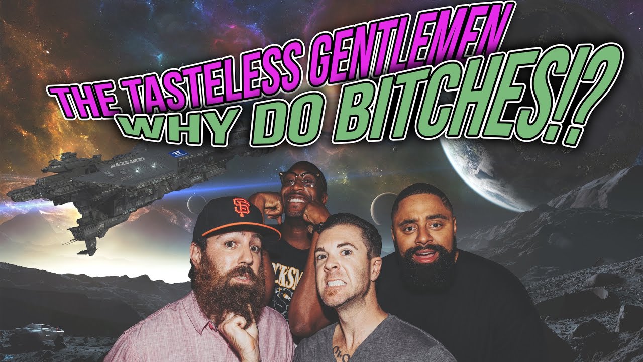Why Do Bitches!? The Tasteless Gentlemen Podcast Episode 56 - YouTube