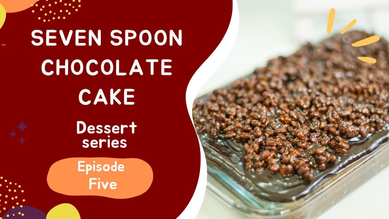 SEVEN SPOON CHOCOLATE CAKE || DESSERT SERIES || EPISODE FIVE || # ...
