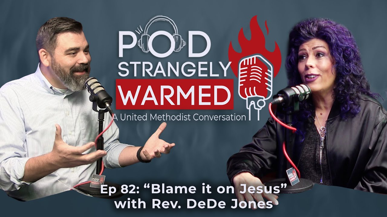 POD Strangely Warmed Ep 82: "Blame it on Jesus" with Rev. DeDe Jones ...