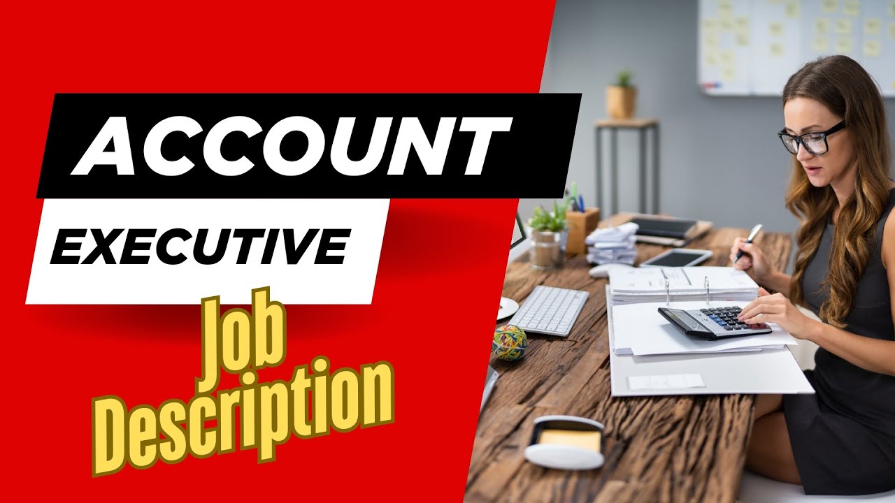 Job description of Account Executive - Roles, Responsibilities & Skills ...