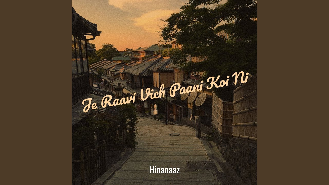 Je Raavi Vich Paani Koi Ni - Hinanaaz: Song Lyrics, Music Videos & Concerts