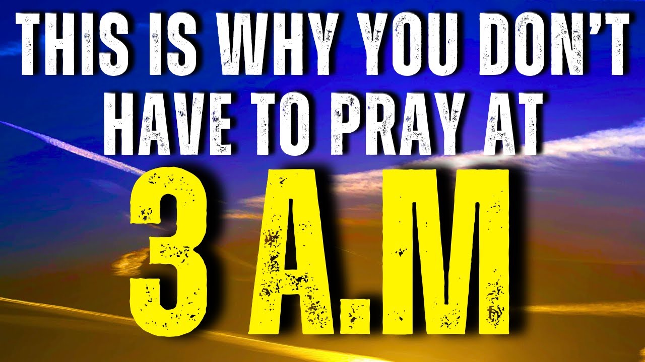 You Don’t Have to Pray at 3 AM! | Pray Anytime - YouTube
