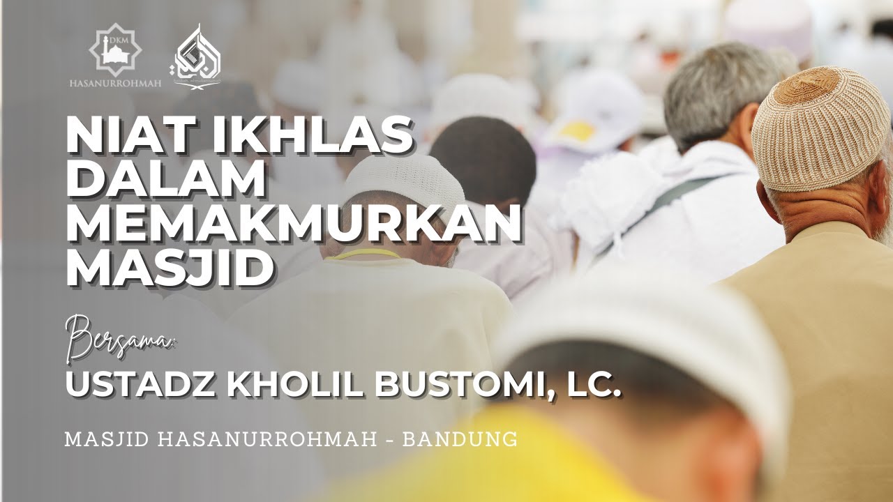 NIAT IKHLAS DALAM MEMAKMURKAN MASJID | Ustadz Kholil Bustomi, Lc - YouTube