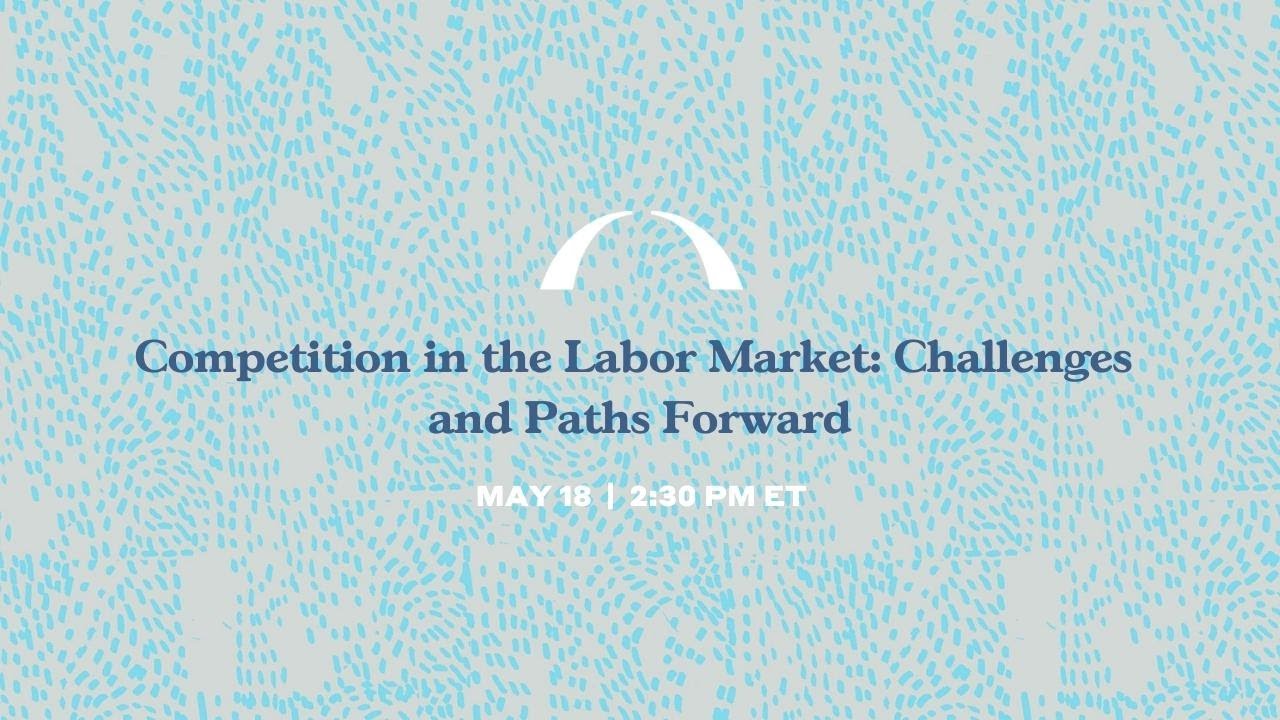 Competition in the Labor Market: Challenges and Paths Forward - YouTube