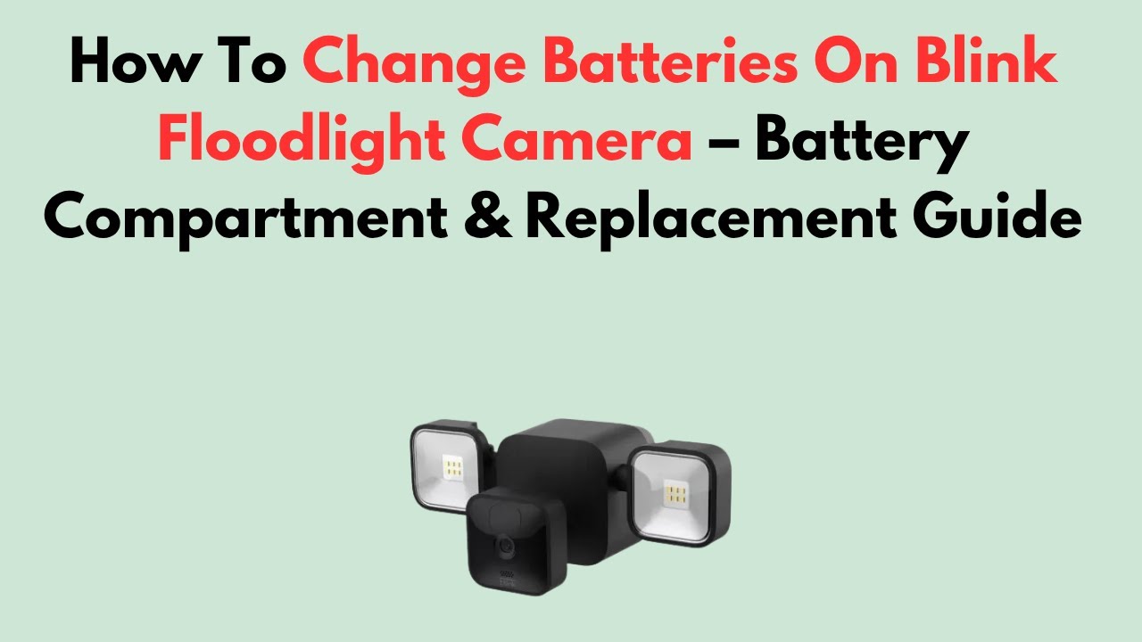 How To Change Batteries On Blink Floodlight Camera – Battery ...
