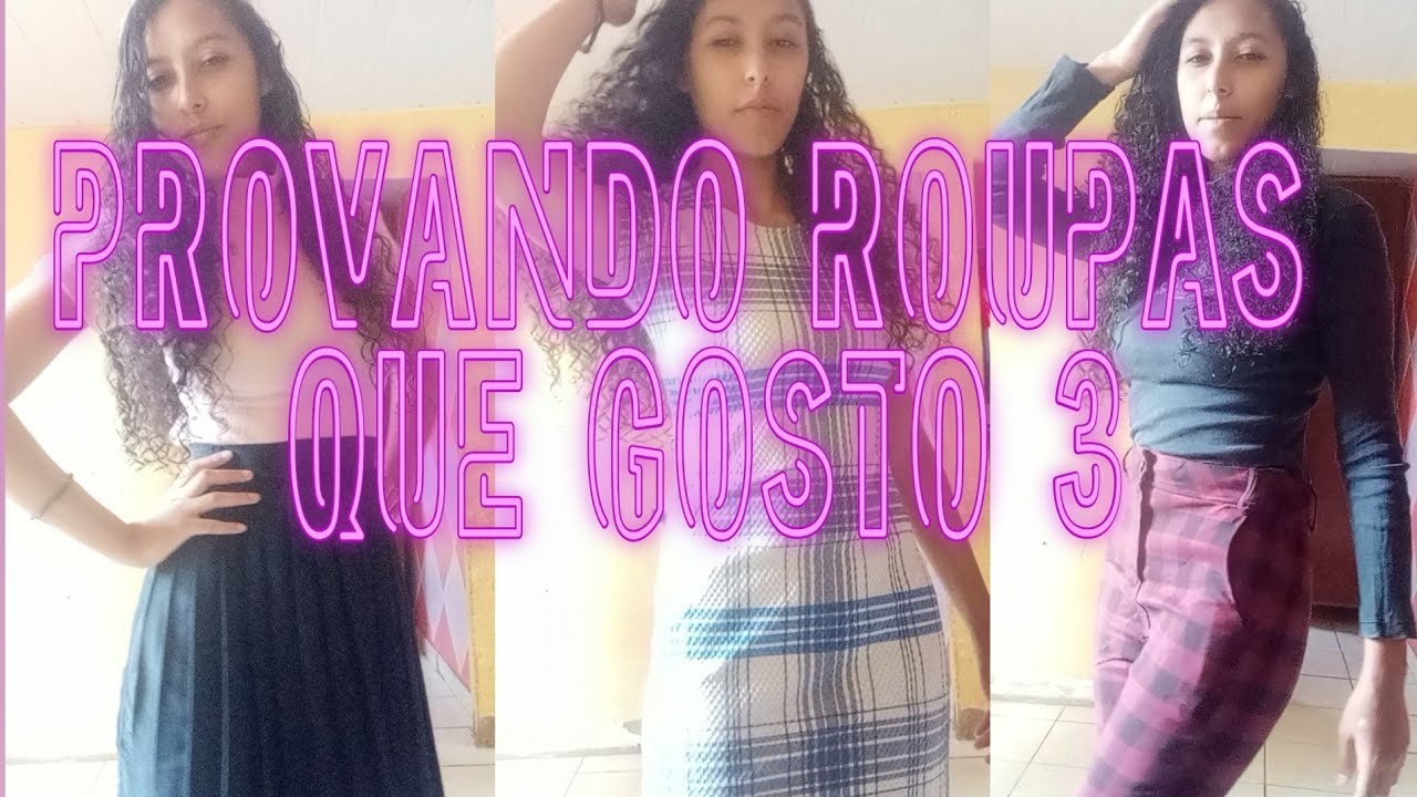 PROVANDO ROUPAS QUE GOSTO 3 Leia a descrição... - YouTube