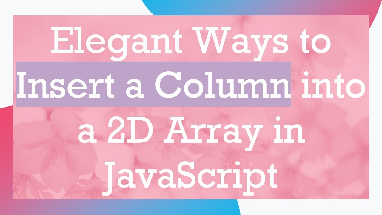 Elegant Ways to Insert a Column into a 2D Array in JavaScript - YouTube