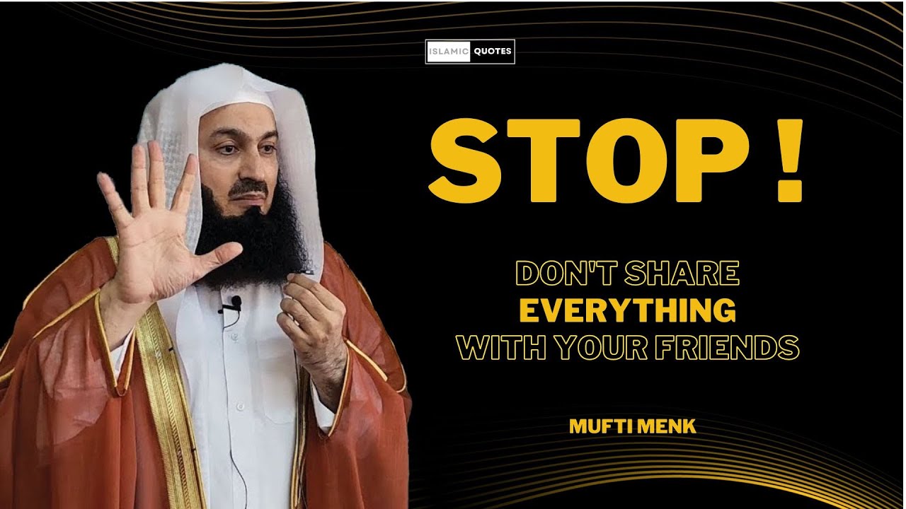 STOP !!! DON'T SHARE EVERYTHING WITH YOUR FRIENDS - MUFTI MENK # ...