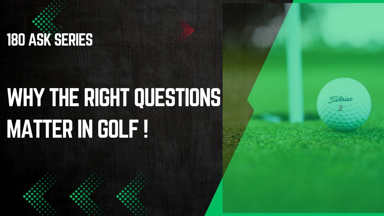 The Key to Better Golf Coaching: Asking the Right Questions | 180 ASK ...