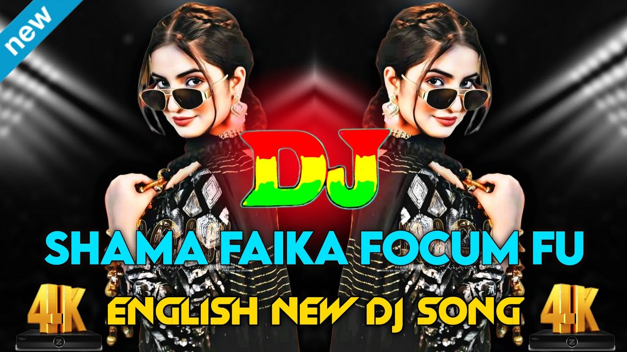 SHAMA FAIKA FOCUM FU - REMIX | DANCE MUSIC | ENGLISH NEW DJ SONG ...