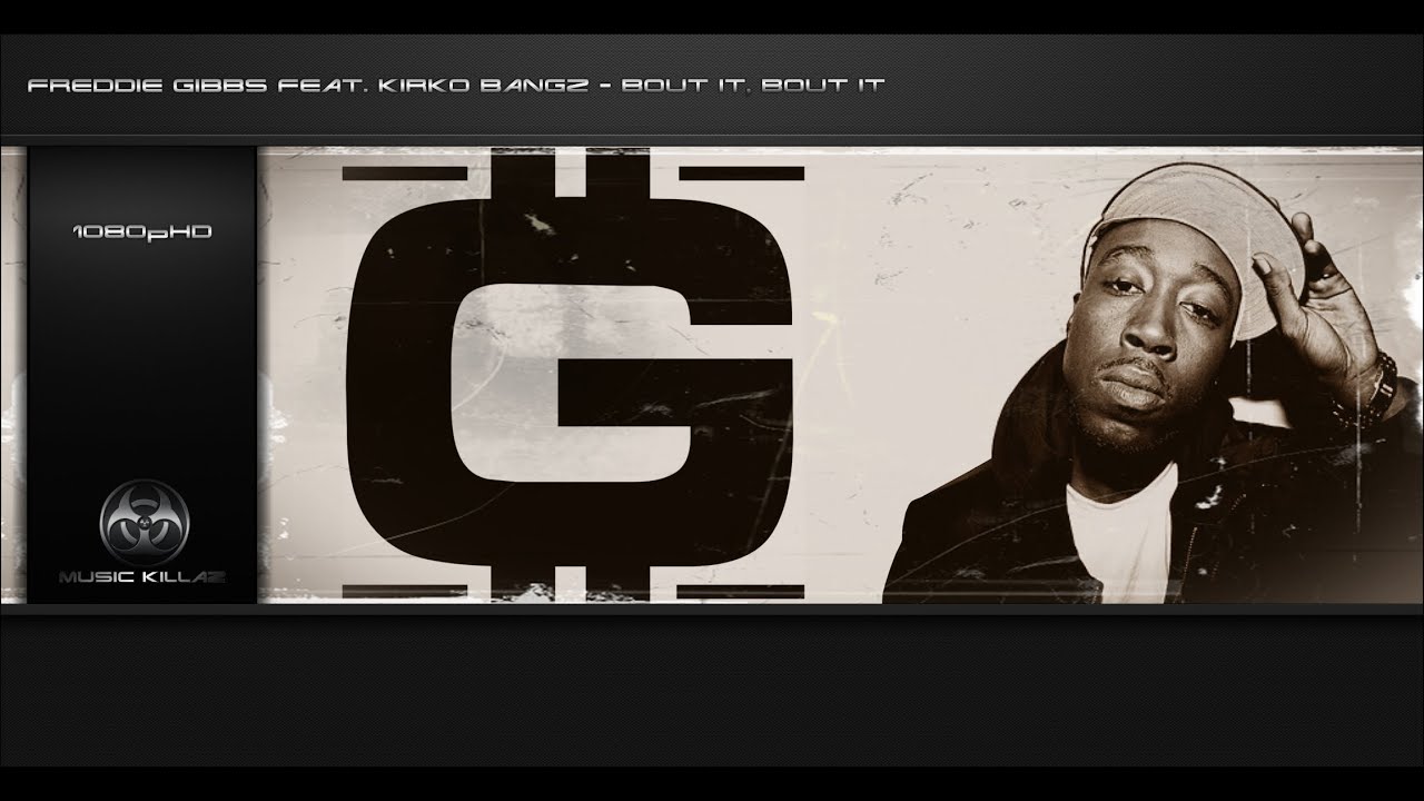 Freddie Gibbs - Bout It, Bout It (Feat. Kirko Bangz) + Lyrics YT-DCT - YouTube