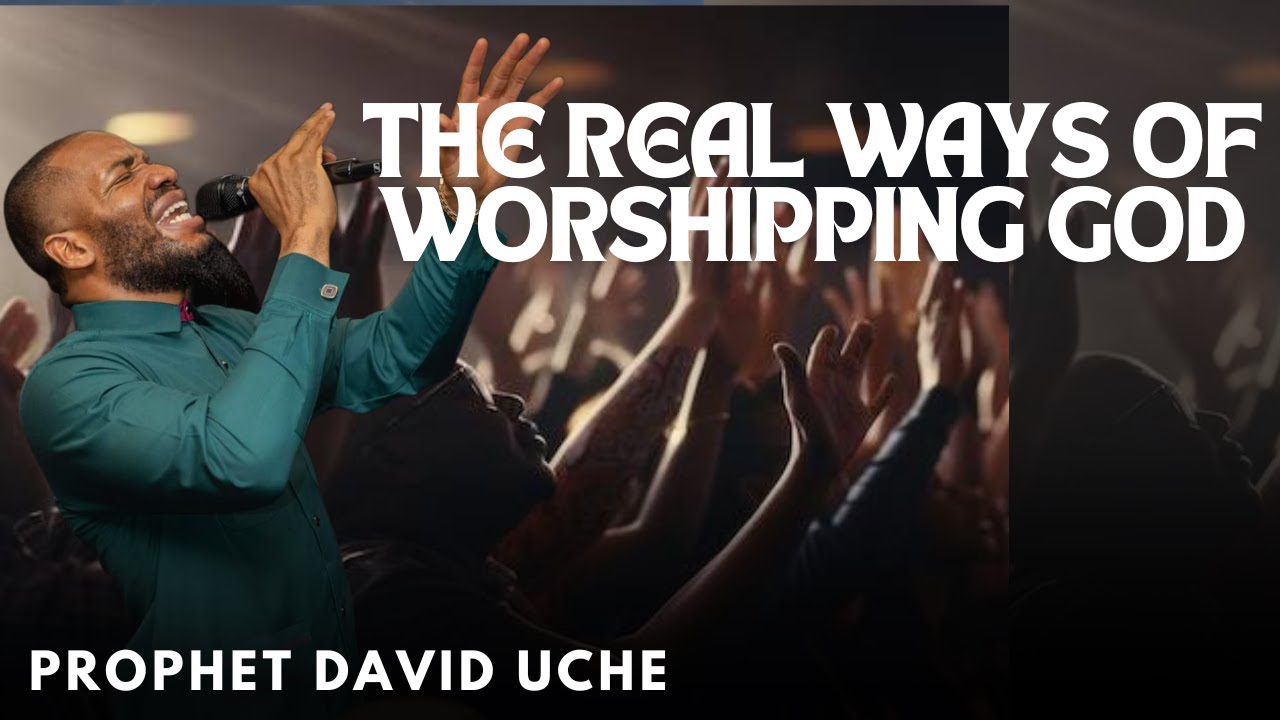 THE REAL WAYS OF WORSHIPING GOD || PROPHET DAVID UCHE || TRUTH TV - YouTube