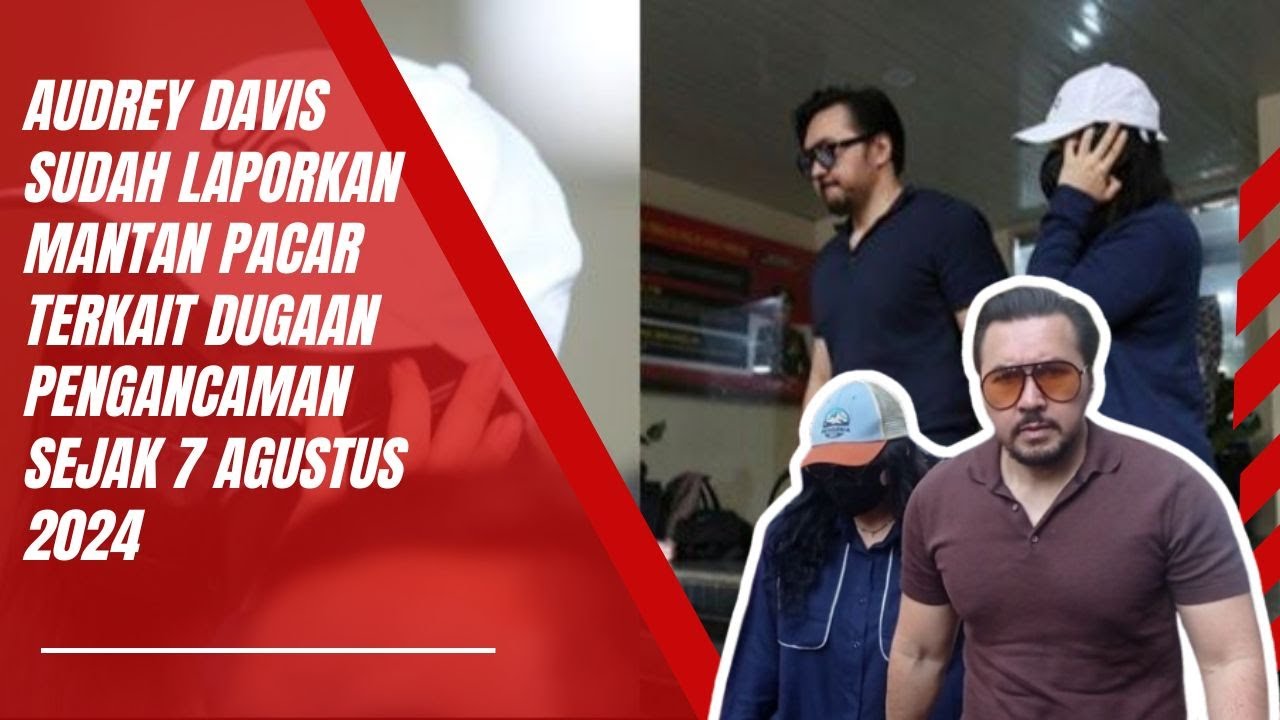 Audrey Davis Sudah Laporkan Mantan Pacar Terkait Dugaan Pengancaman Sejak 7 Agustus 2024 - YouTube