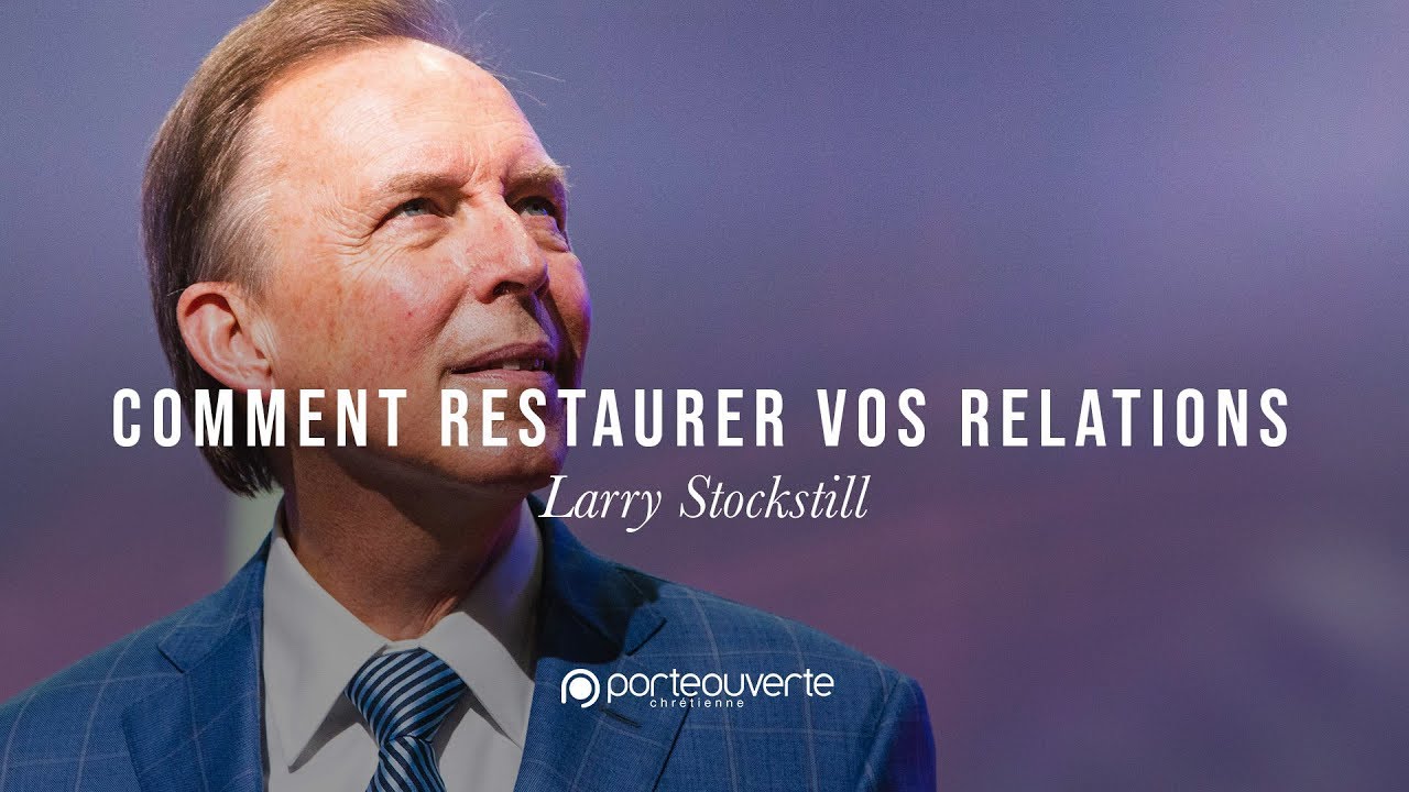 Comment restaurer vos relations - Larry Stockstill [Culte PO 10/02/2019 ...