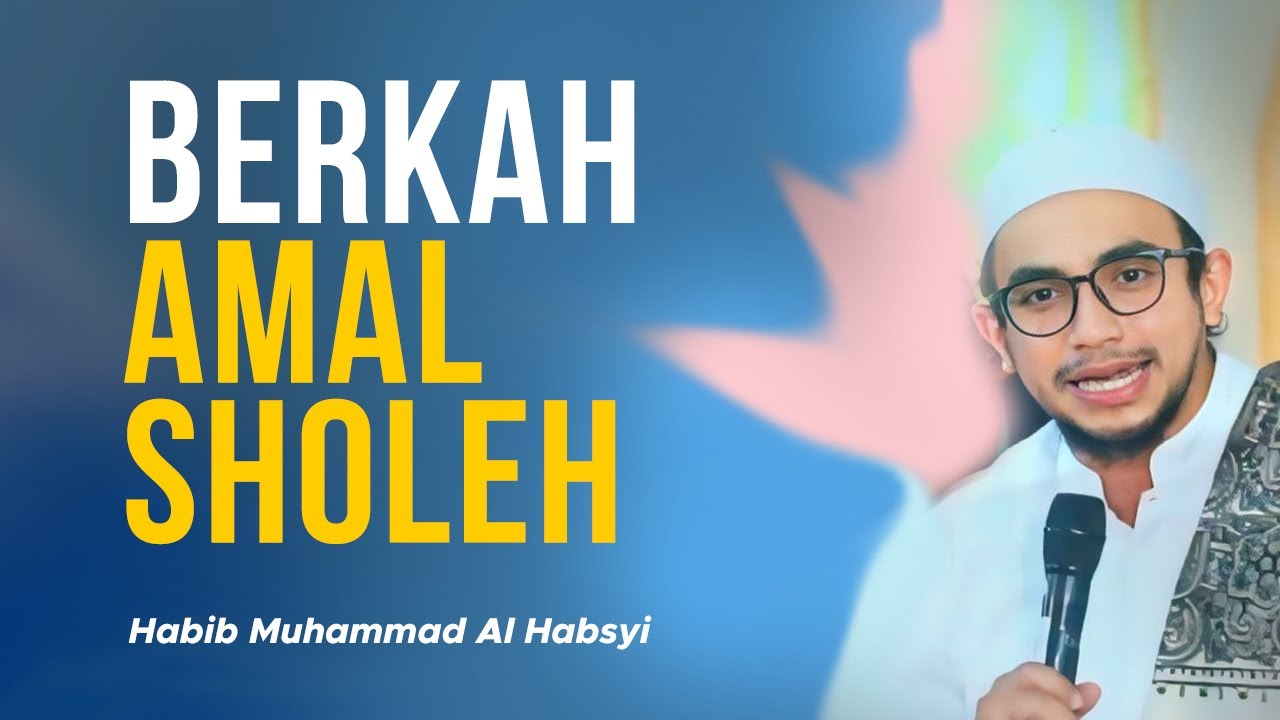 Berkah Amal Sholeh Dalam Kehidupan - Habib Muhammad Al Habsyi - YouTube