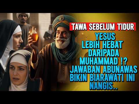 BIARAWATI: YESUS LEBIH HEBAT DARI MUHAMMAD ❓ ABU NAWAS MENJAWAB ❗ - KISAH LUCU PENGANTAR TIDUR