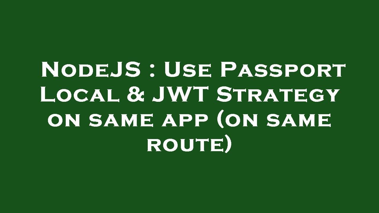 Nodejs Use Passport Local And Jwt Strategy On Same App On Same Route Youtube