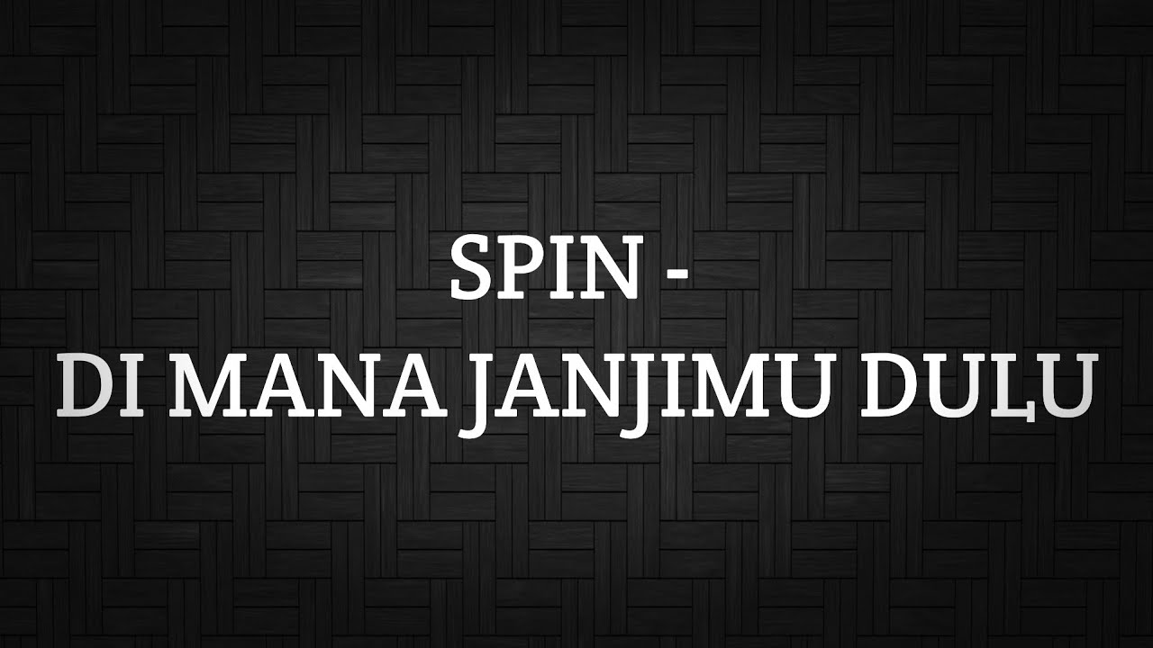SPIN - DI MANA JANJIMU DULU (LIRIK) - YouTube