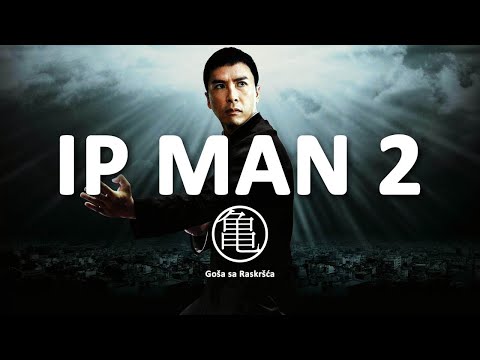 Goša sa Raskršća - IP MAN 2 (2015.) /I OVAJ VIDEO SU MI BILI OBRISALI ZBOG AUTRORSKIH PRAVA