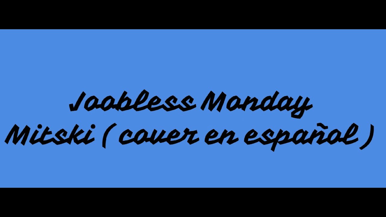Jobless Monday ( cover español ) - YouTube