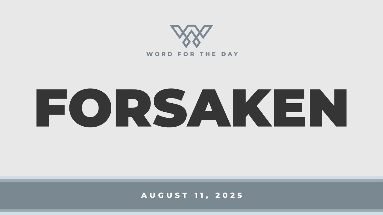 Forsaken // Word for the Day // August 11, 2025 - YouTube
