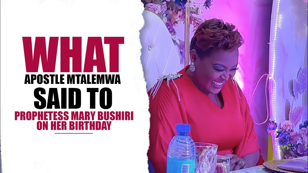 APOSTLE MTALEMWA SPEECH TO PROPHETESS MARY BUSHIRI - YouTube