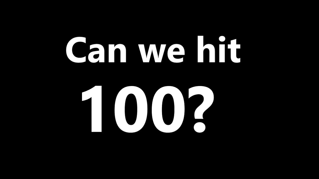 Can we hit 100? - YouTube