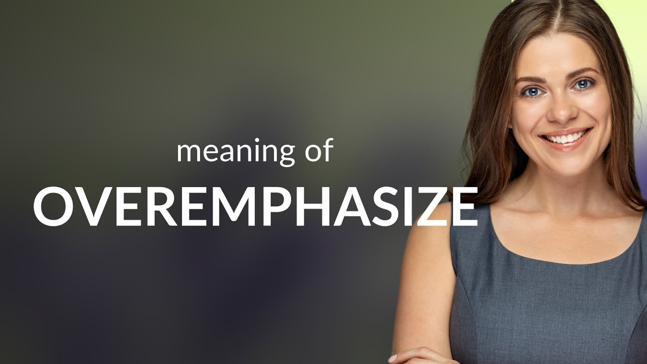 Understanding "Overemphasize": A Guide to English Language Learning ...