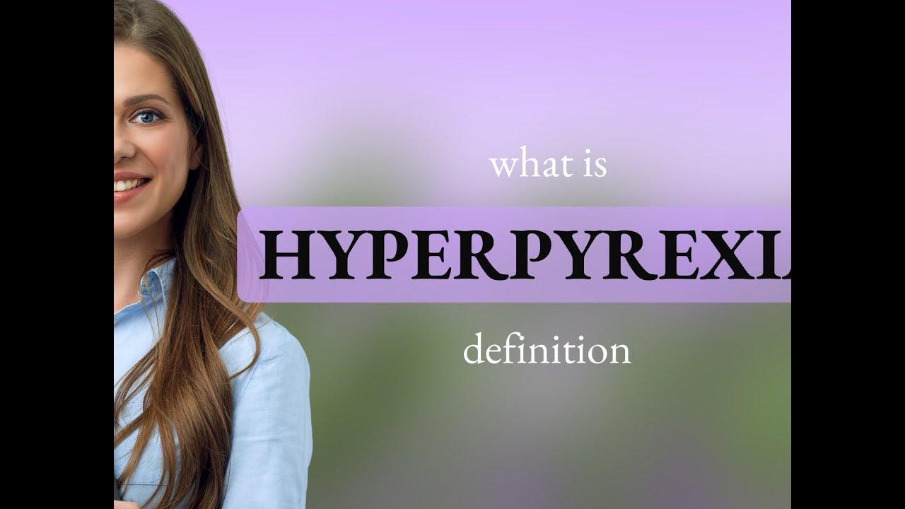 Hyperpyrexia Meaning Of HYPERPYREXIA YouTube hyperpyrexia-meaning-of-hyperpyrexia-youtube