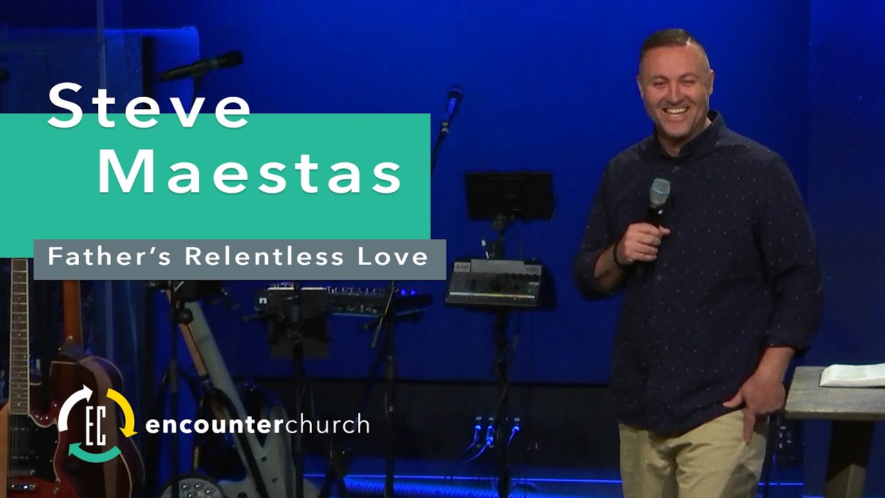 Steve Maestas | Father's Relentless Love - YouTube