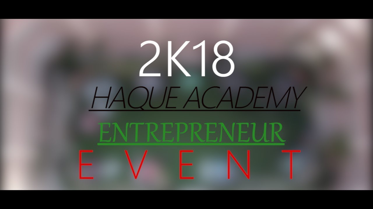 HAQUE ACADEMY BUSINESS EVENT 2K18 - YouTube