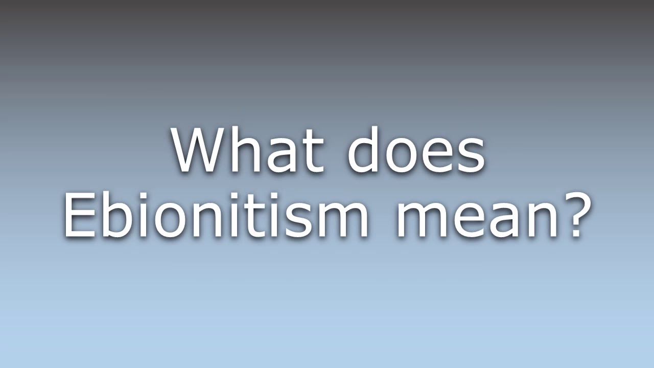 What does Ebionitism mean? - YouTube