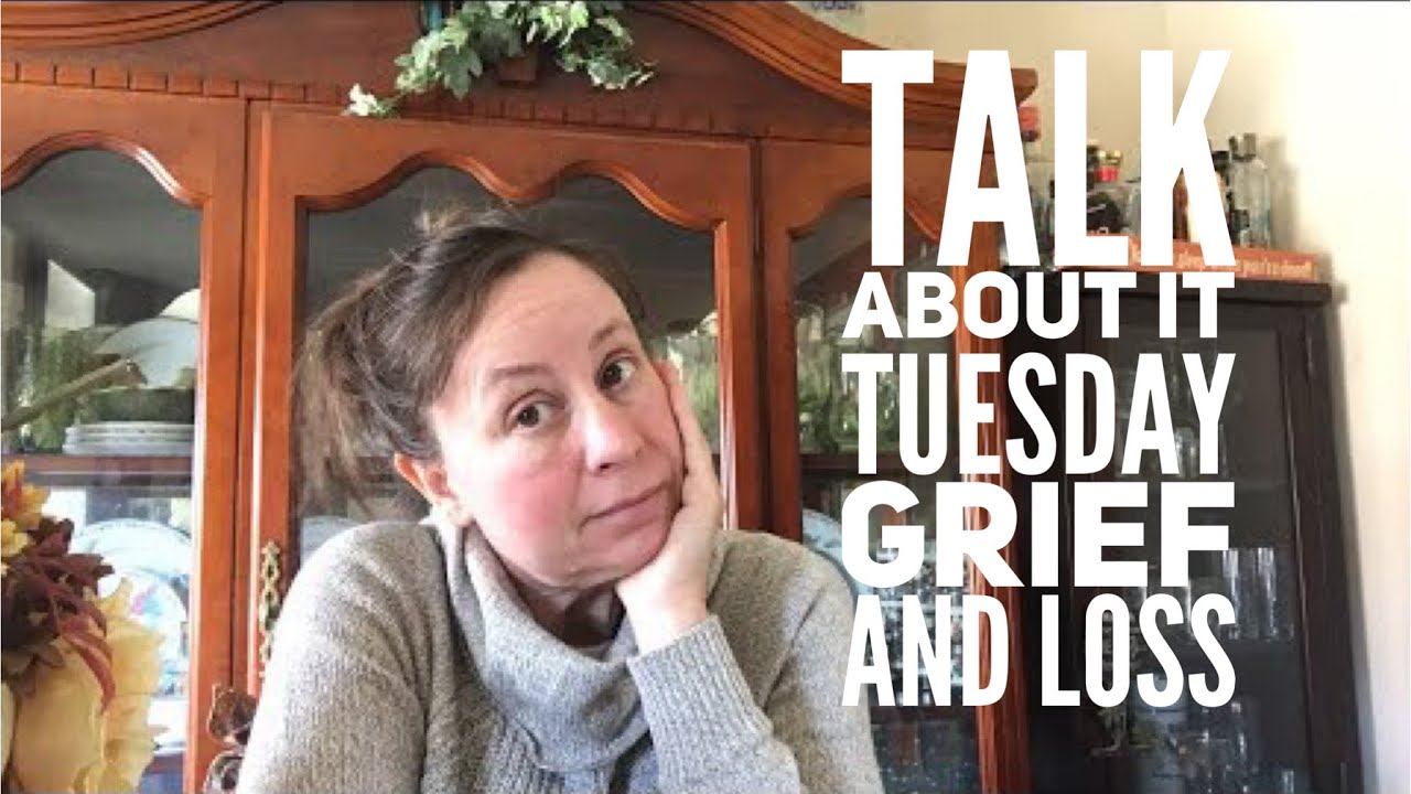 Talk About It Tuesday: Grief and Loss - YouTube