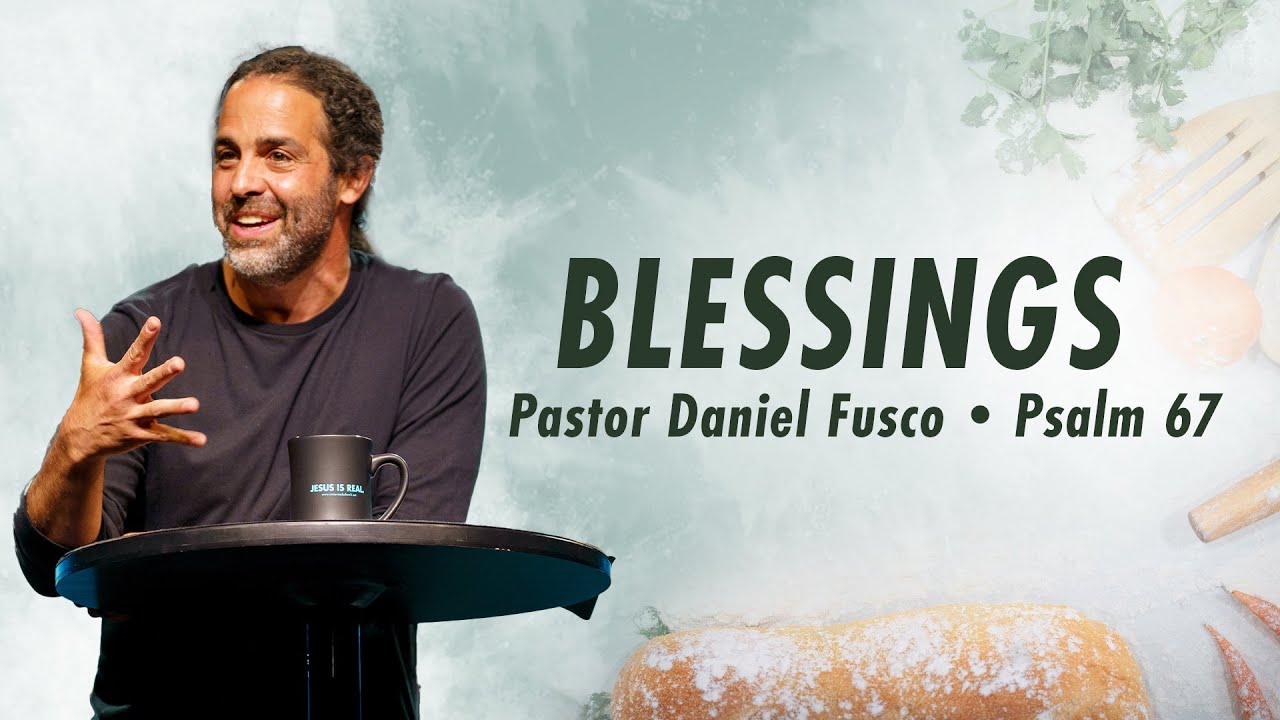 Blessings (Psalm 67) - Pastor Daniel Fusco - YouTube