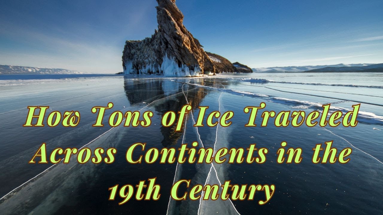 How Tons of Ice Traveled Across Continents in the 19th Century - YouTube