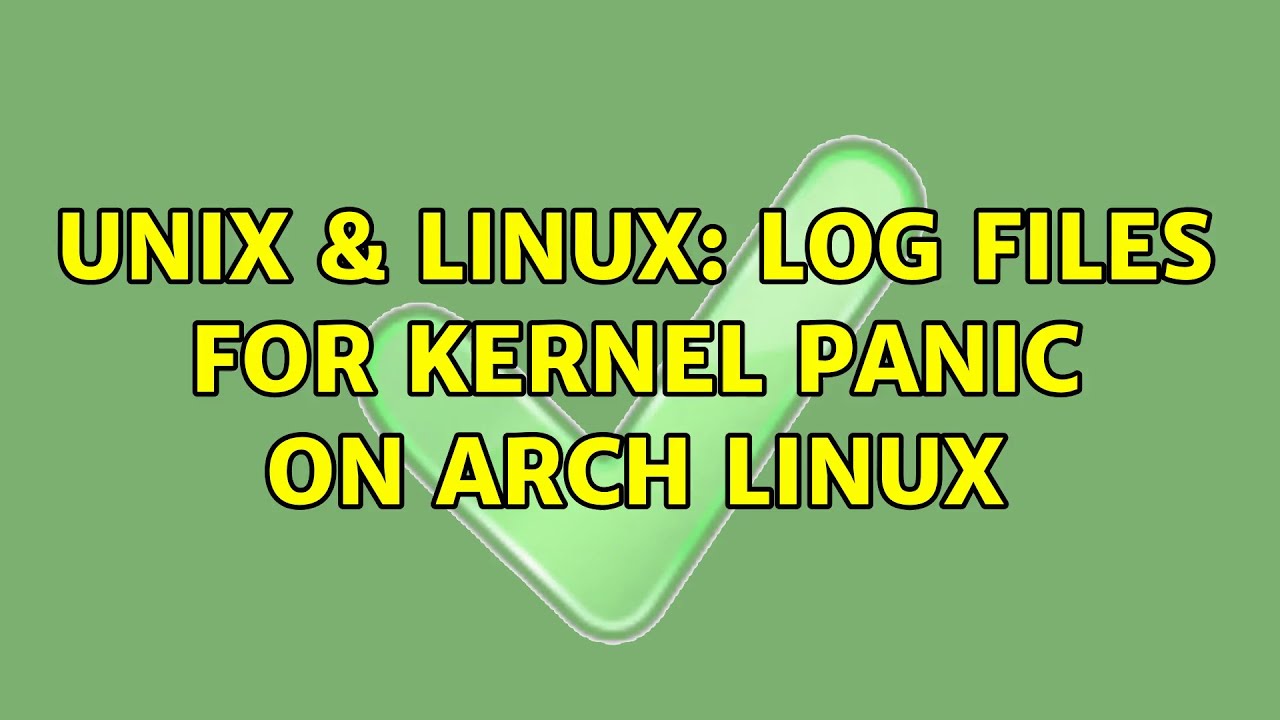 Unix & Linux: Log files for kernel panic on Arch Linux (3 Solutions ...