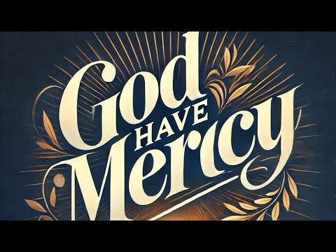"God Have Mercy" - A Heartfelt Gospel Worship Song of Grace and ...