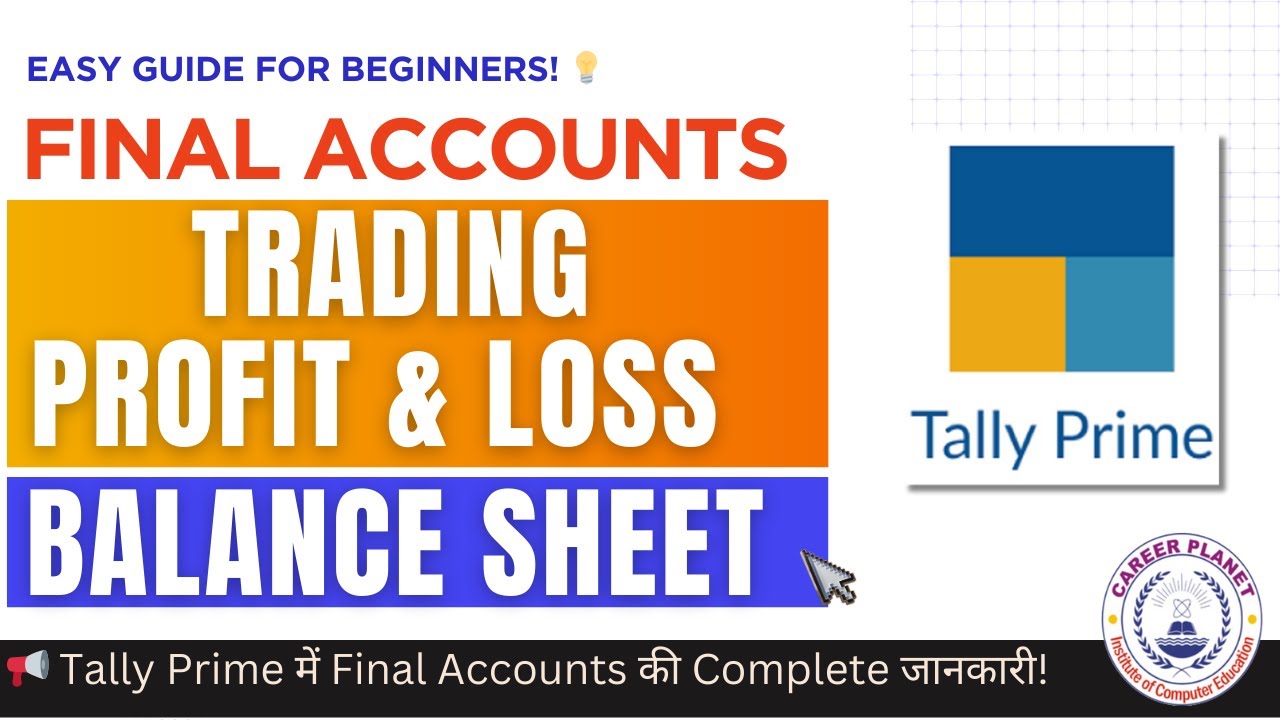 📊 Tally Prime Final Accounts: Trading, P&L & Balance Sheet Explained ...