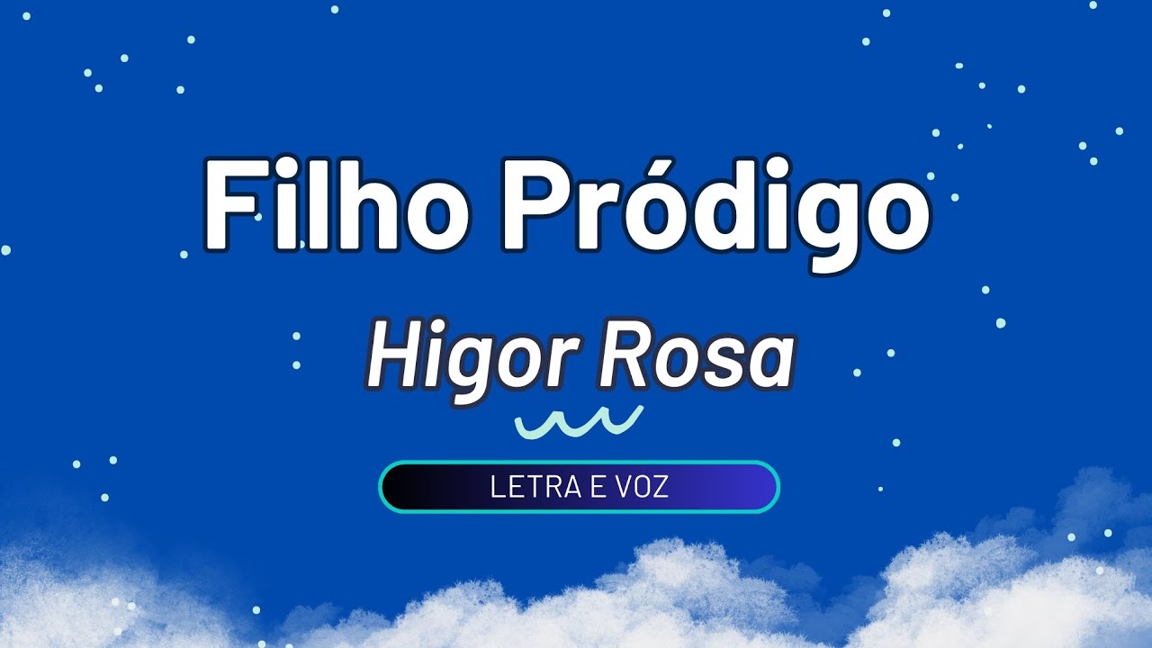Filho Pródigo - Higor Rosa (letra) - YouTube