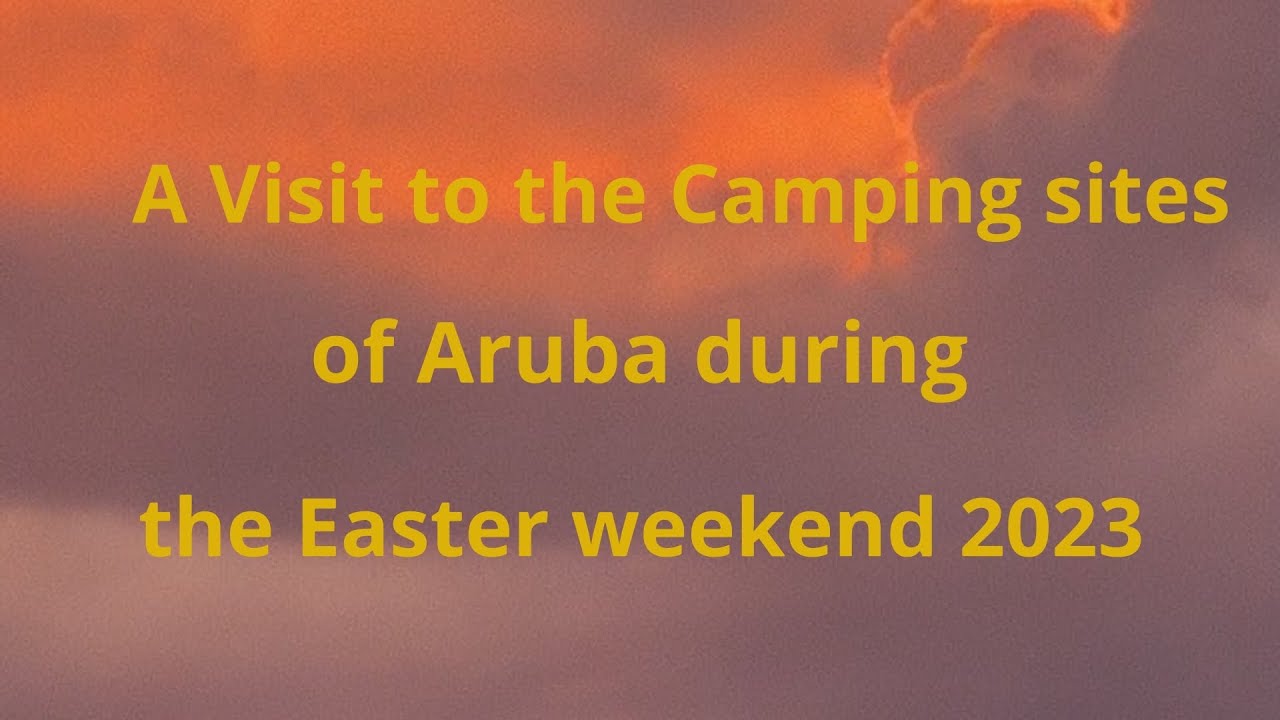 A visit to the camping sites during Easter on Aruba 2023 - YouTube