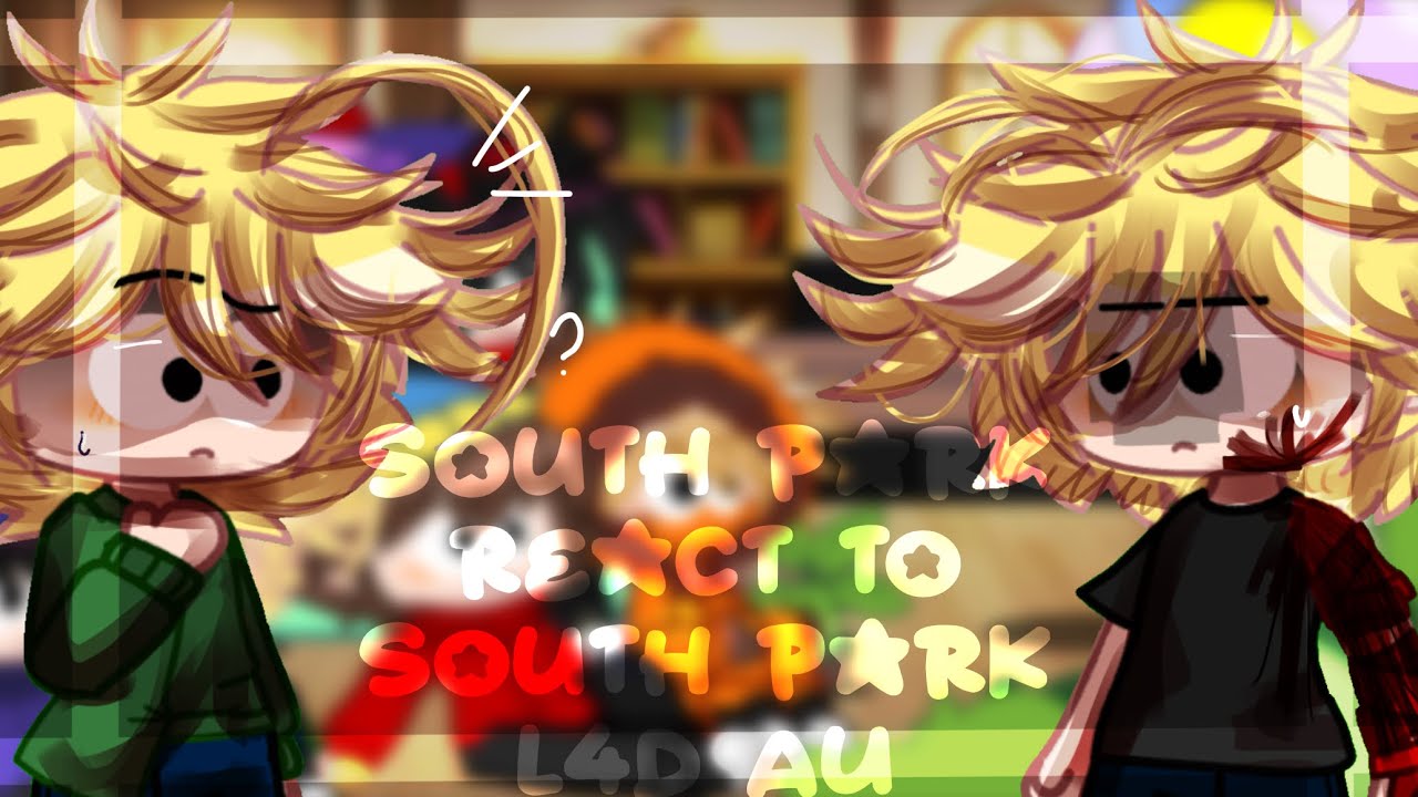 South Park react to South Park L4D AU (Left 4 Dead)』★『Original?』★『First ...