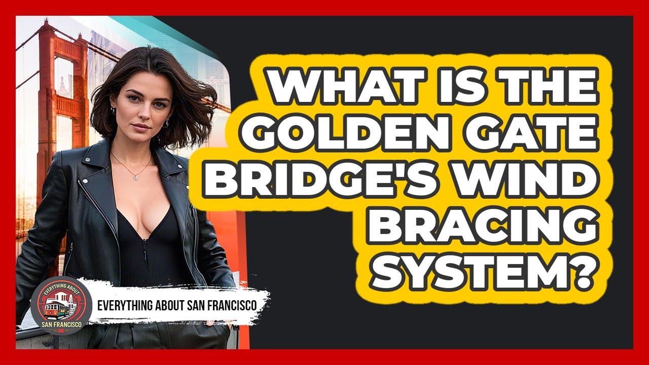 What Is The Golden Gate Bridge's Wind Bracing System? - Everything ...
