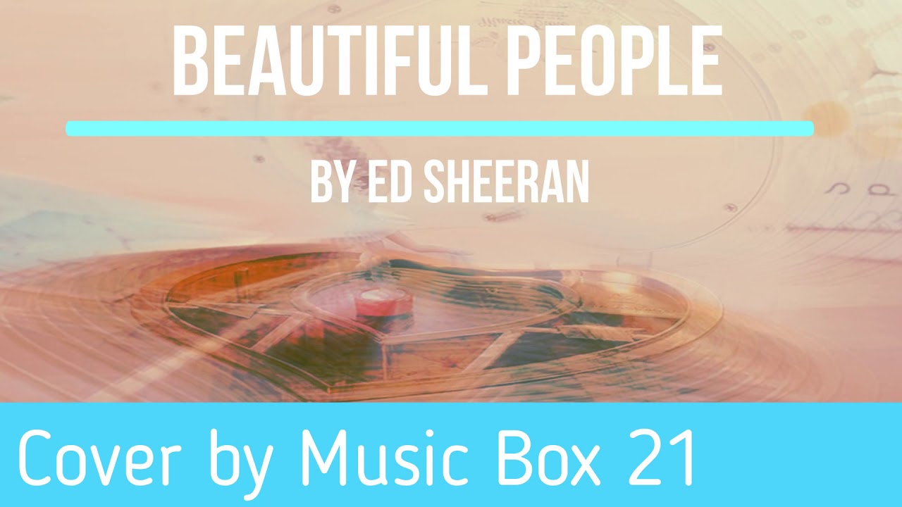 Beautiful People by Ed Sheeran, Cover by Music Box 21 - YouTube